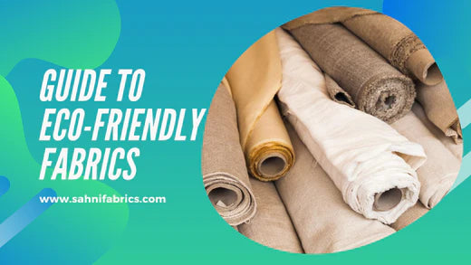 The Ultimate Guide to Eco-Friendly Fabrics – Sahni Fabs